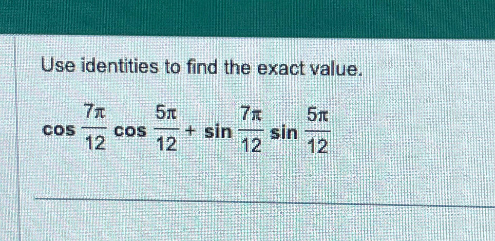 Solved Use identities to find the exact | Chegg.com
