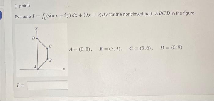 Solved Evaluate I=∫C(sinx+5y)dx+(9x+y)dy for the nonclosed | Chegg.com
