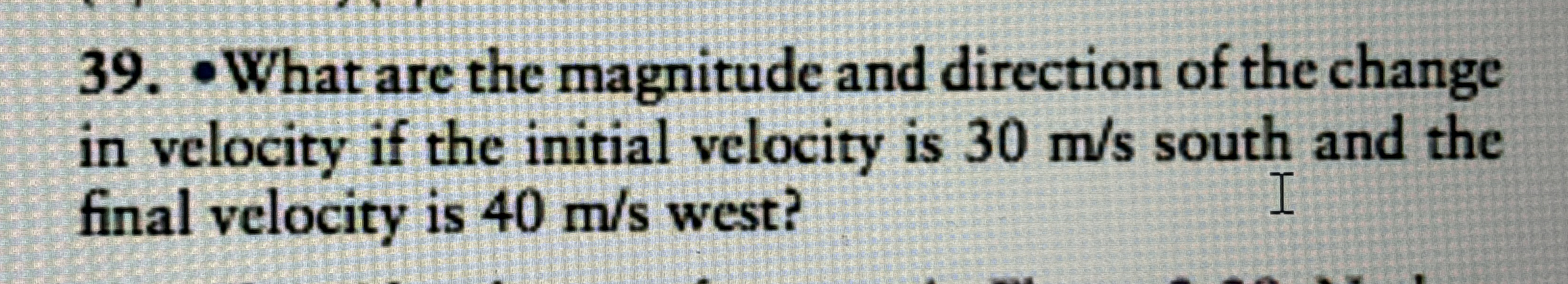 Solved What are the magnitude and direction of the changein | Chegg.com
