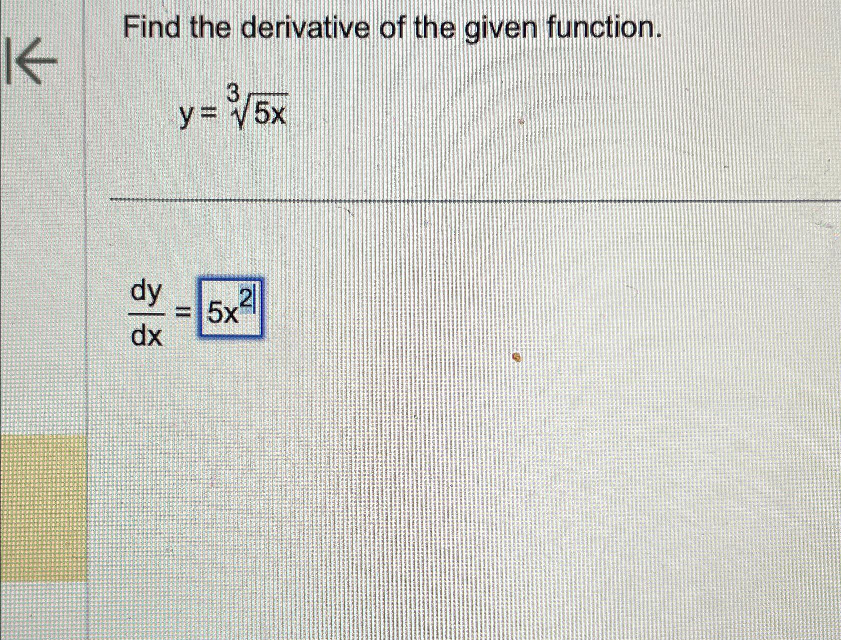 Solved Find the derivative of the given function.y=5x3dydx= | Chegg.com