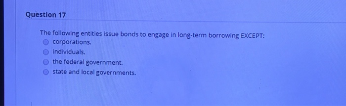 Solved Question 17 The following entities issue bonds to | Chegg.com