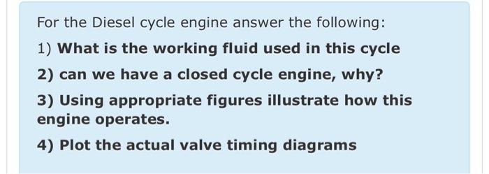 Solved For the Diesel cycle engine answer the following: 1) | Chegg.com