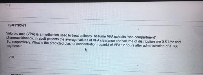 Solved 6.7 QUESTION 7 Valproic acid (VPA) is a medication | Chegg.com