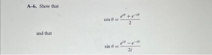 Solved A-6. Show that and that cos 0 = sin = = eig + e-io 2 | Chegg.com