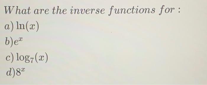 Solved What are the inverse functions for : a) ln(2) be c) | Chegg.com