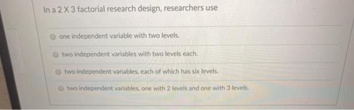 Solved In a 2 X 3 factorial research design, researchers use | Chegg.com