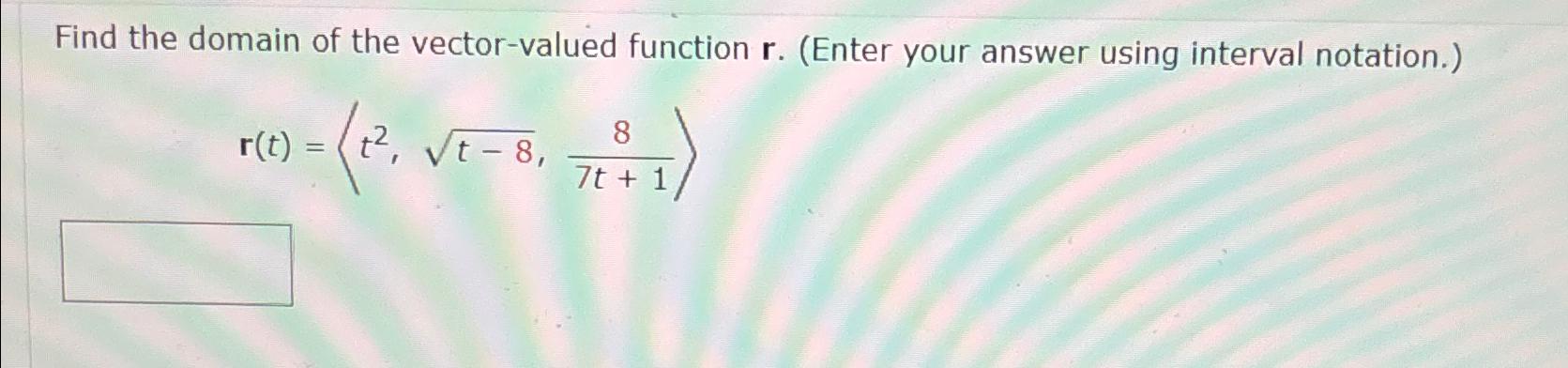 Solved Find the domain of the vector-valued function | Chegg.com