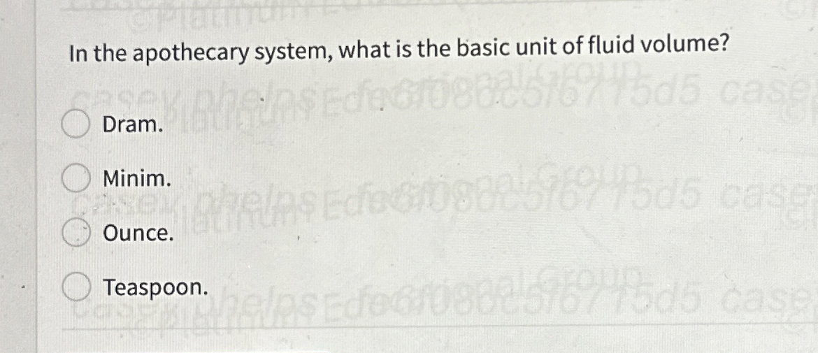Solved In the apothecary system, what is the basic unit of | Chegg.com