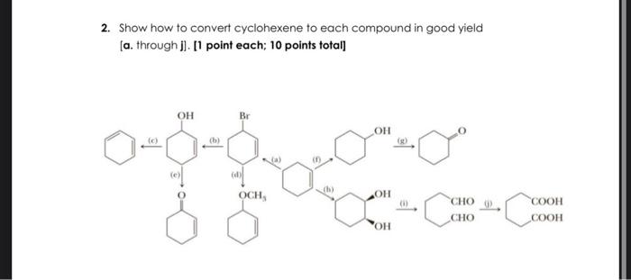 Solved 2. Show how to convert cyclohexene to each compound | Chegg.com