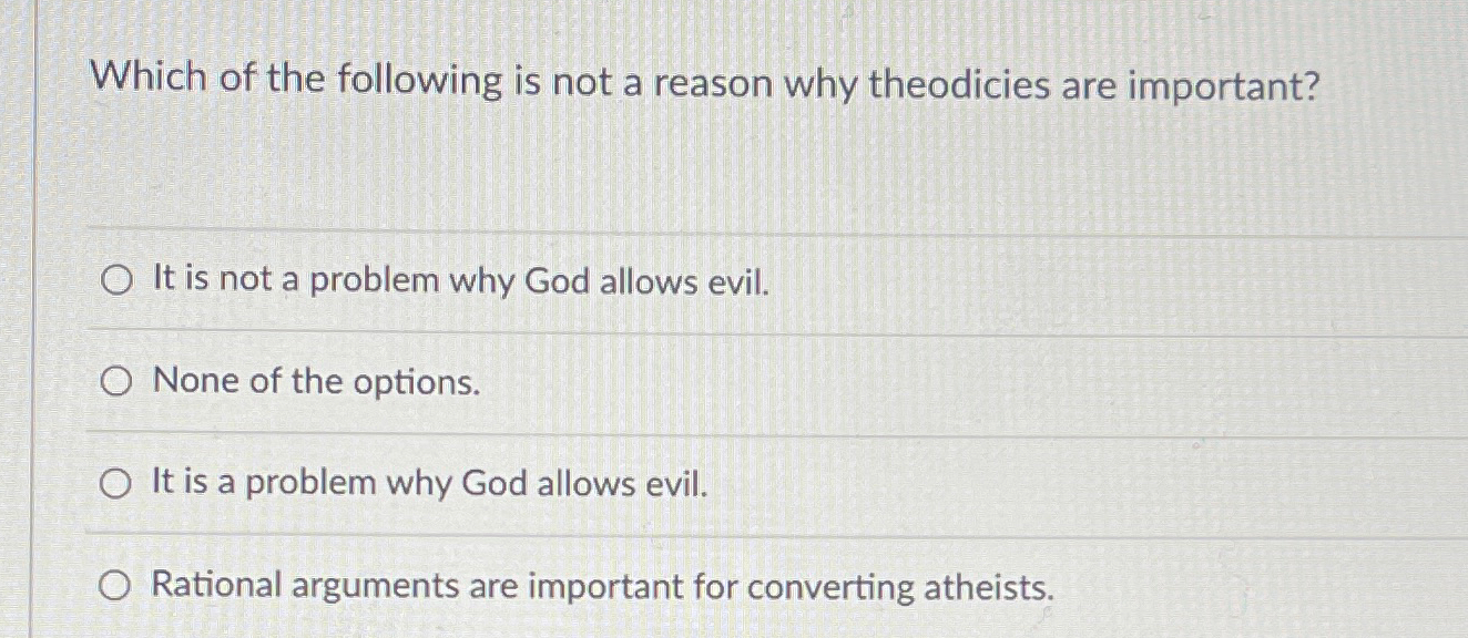 Solved Which of the following is not a reason why theodicies | Chegg.com