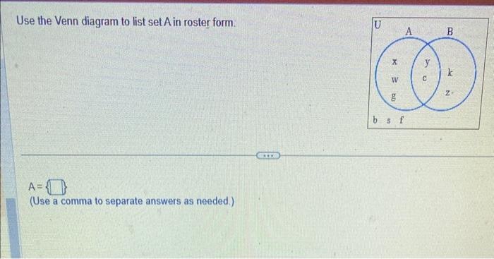 Solved Use the Venn diagram to list set A in roster form. | Chegg.com