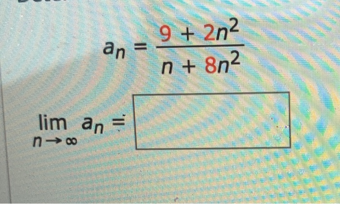 Solved 9 + 2n2 an n + 8n2 lim an = | Chegg.com