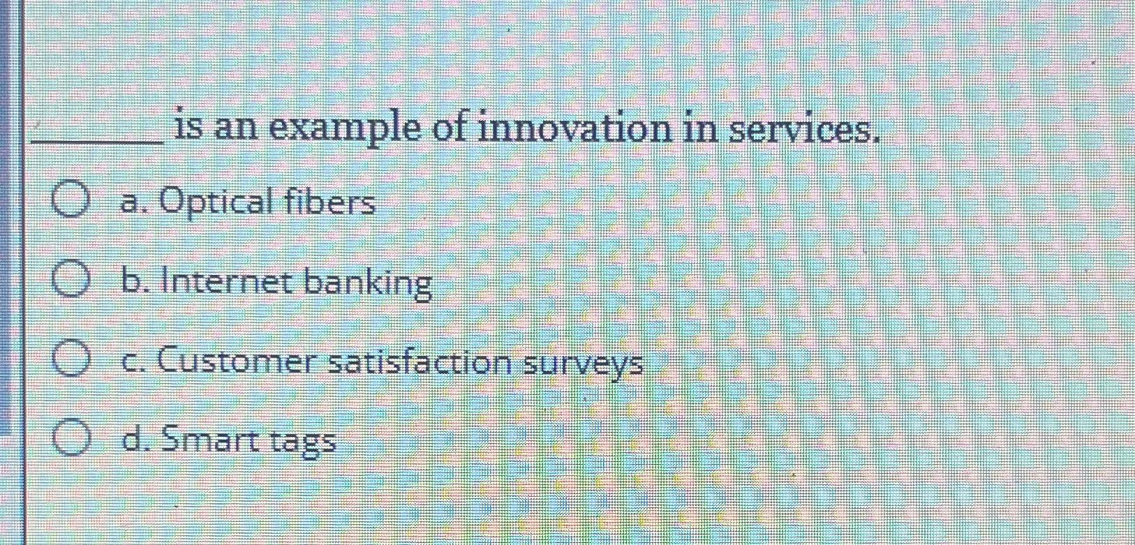 Solved is an example of innovation in services.a. ﻿Optical | Chegg.com