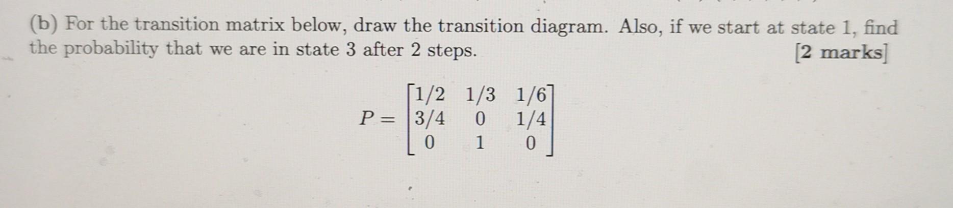 Solved (b) For the transition matrix below, draw the | Chegg.com