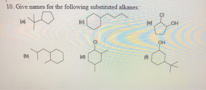 Solved 10. Give names for the following substituted alkanes: | Chegg.com