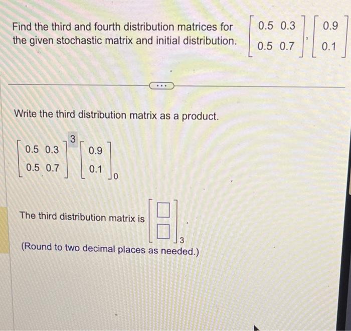 Solved Find the third and fourth distribution matrices for | Chegg.com