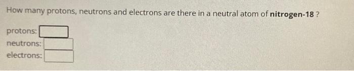 Solved How many protons, neutrons and electrons are there in | Chegg.com