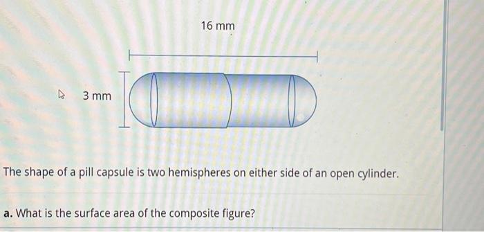 Solved The shape of a pill capsule is two hemispheres on | Chegg.com