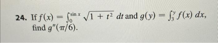 Solved 24. If f(x)=∫0sinx1+t2dt and g(y)=∫3yf(x)dx, find | Chegg.com