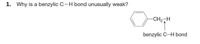 Solved 1. Why is a benzylic C-H bond unusually weak? Оонн | Chegg.com