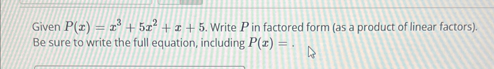 Solved Given P(x)=x3+5x2+x+5. ﻿Write P ﻿in factored form (as | Chegg.com