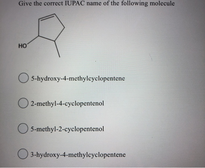 Solved Give the correct IUPAC name of the following molecule | Chegg.com