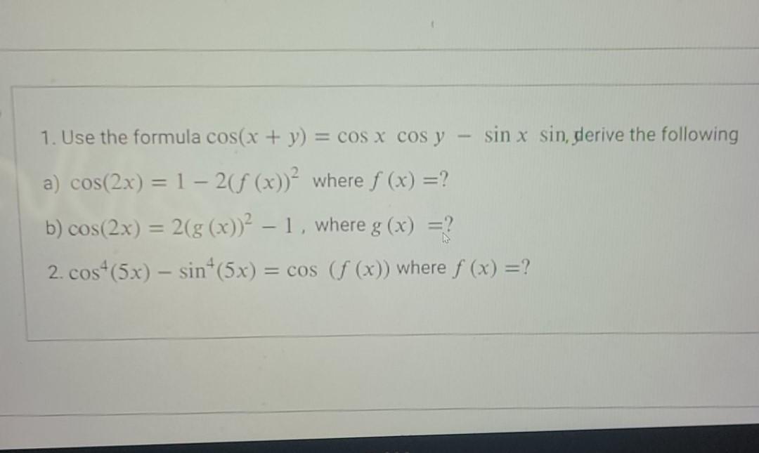 Solved 1. Use the formula cos(x + y) = COS X cos y - sin x | Chegg.com