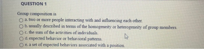 Solved QUESTION 1 Group composition is a. two or more people | Chegg.com