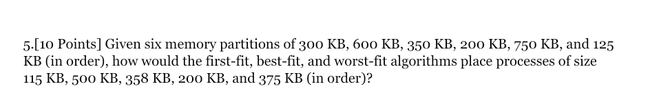 Solved 5.[10 Points] Given six memory partitions of 300 KB, | Chegg.com