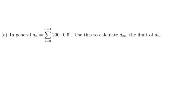 Solved n-1 (e) In general dn = 200 · 0.5º. Use this to | Chegg.com