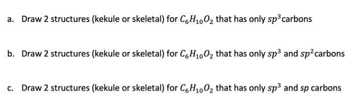 Solved a. Draw 2 structures (kekule or skeletal) for C6H10O2 | Chegg.com