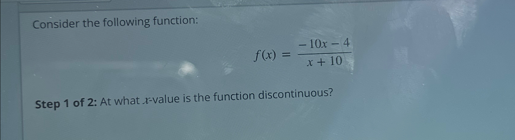 Solved Consider the following function:f(x)=-10x-4x+10Step 1 | Chegg.com