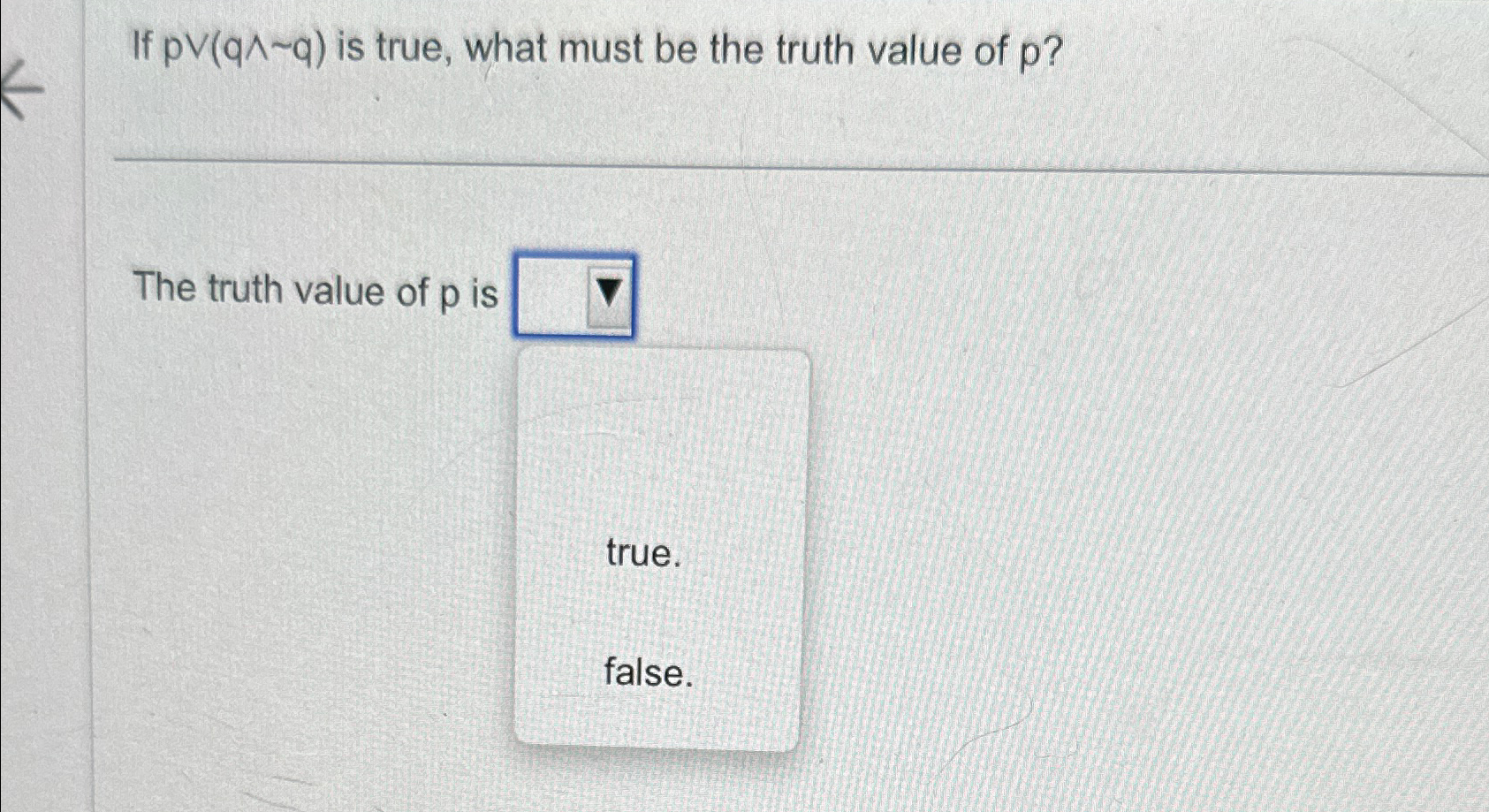 Solved If pV(q∼q) ﻿is true, what must be the truth value of | Chegg.com