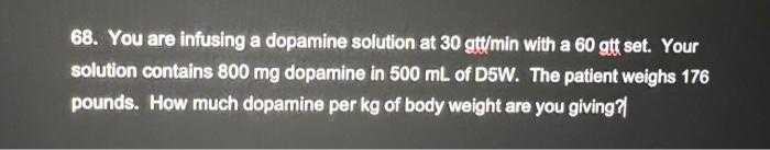 Solved 68. You are infusing a dopamine solution at 30 | Chegg.com