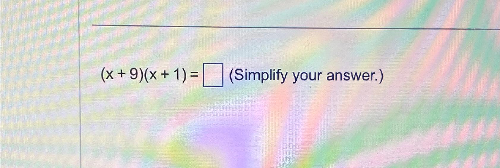 Solved (x+9)(x+1)=, (Simplify your answer.) | Chegg.com