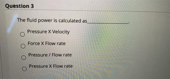 Solved Question 3 The fluid power is calculated as Pressure | Chegg.com