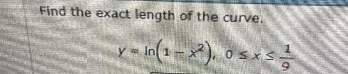 Solved Find the exact length of the curve. 1 y = ln(1 - x²), | Chegg.com