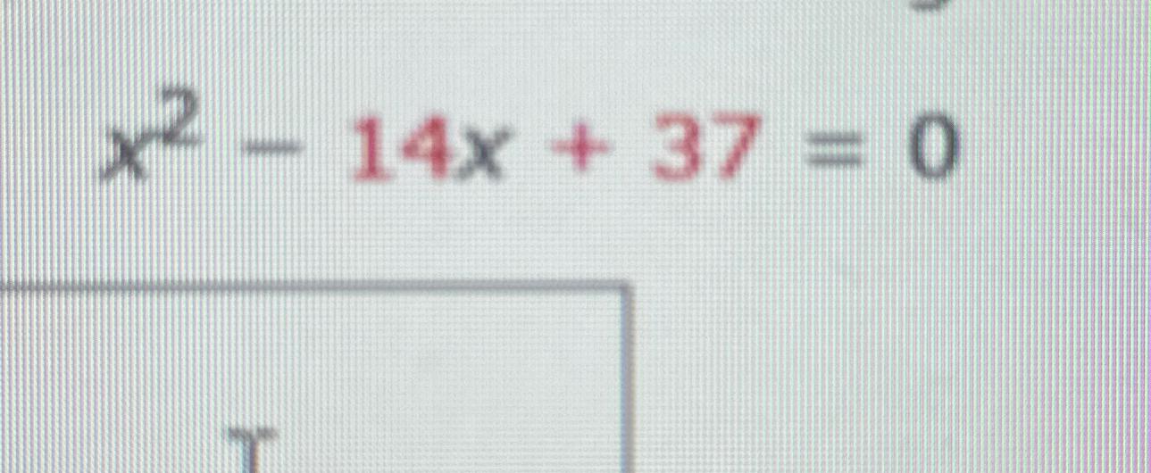 Solved x2-14x+37=0 | Chegg.com