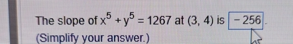 Solved The slope of x5+y5=1267 ﻿at (3,4) ﻿is (Simplify your | Chegg.com