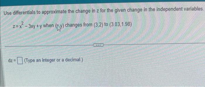 Solved Use differentials to approximate the change in z for | Chegg.com