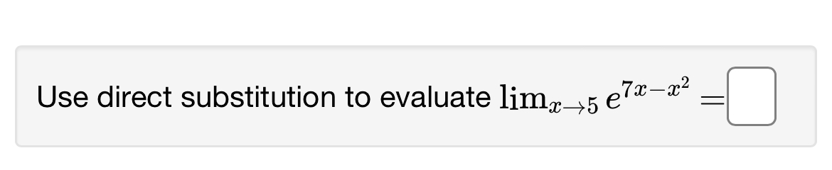 Solved Use direct substitution to evaluate limx→5e7x-x2= | Chegg.com
