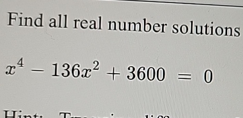 Solved Find all real number solutionsx4-136x2+3600=0 | Chegg.com