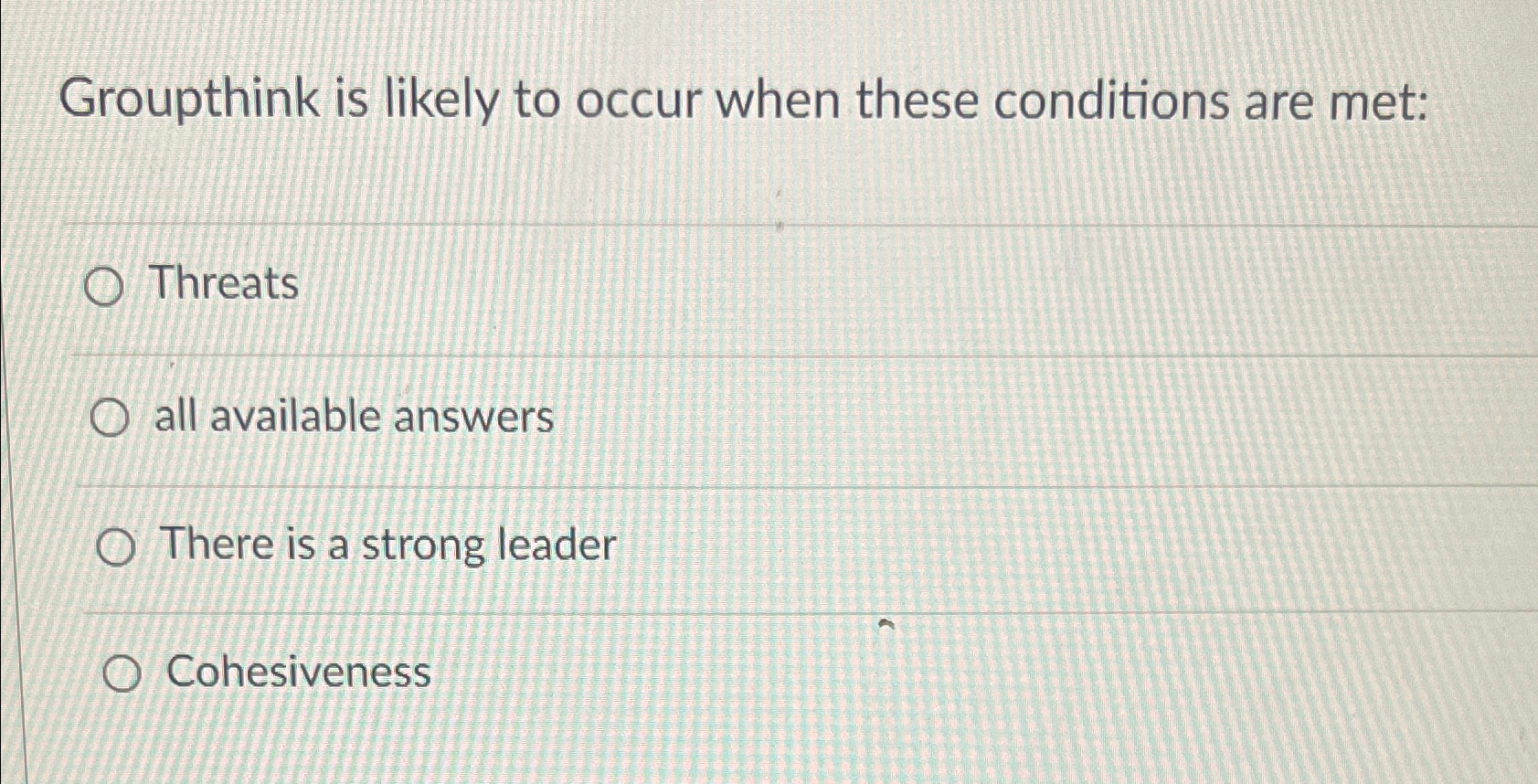 Solved Groupthink is likely to occur when these conditions | Chegg.com