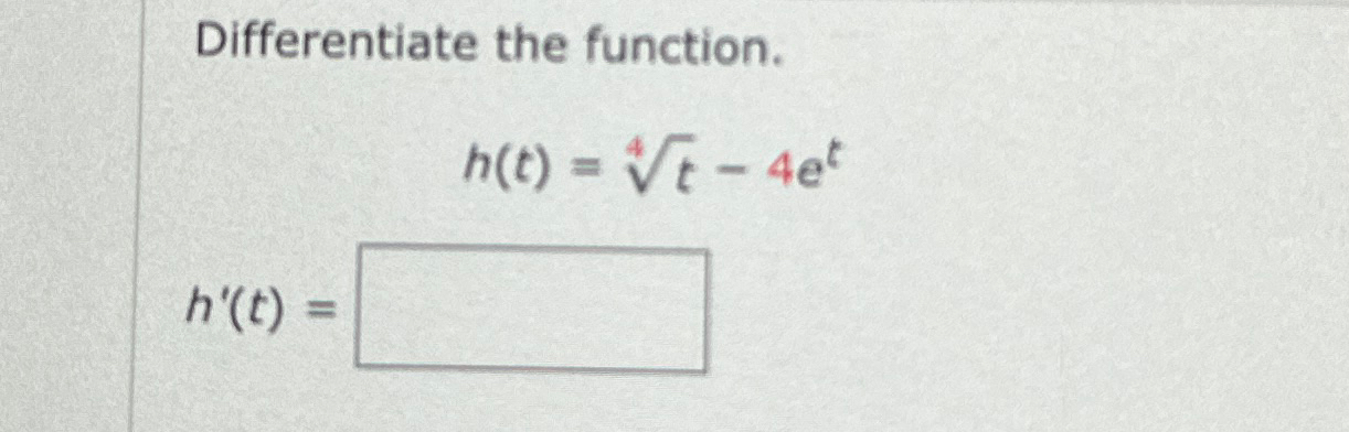 Solved Differentiate the function.h(t)=t4-4eth'(t)= | Chegg.com