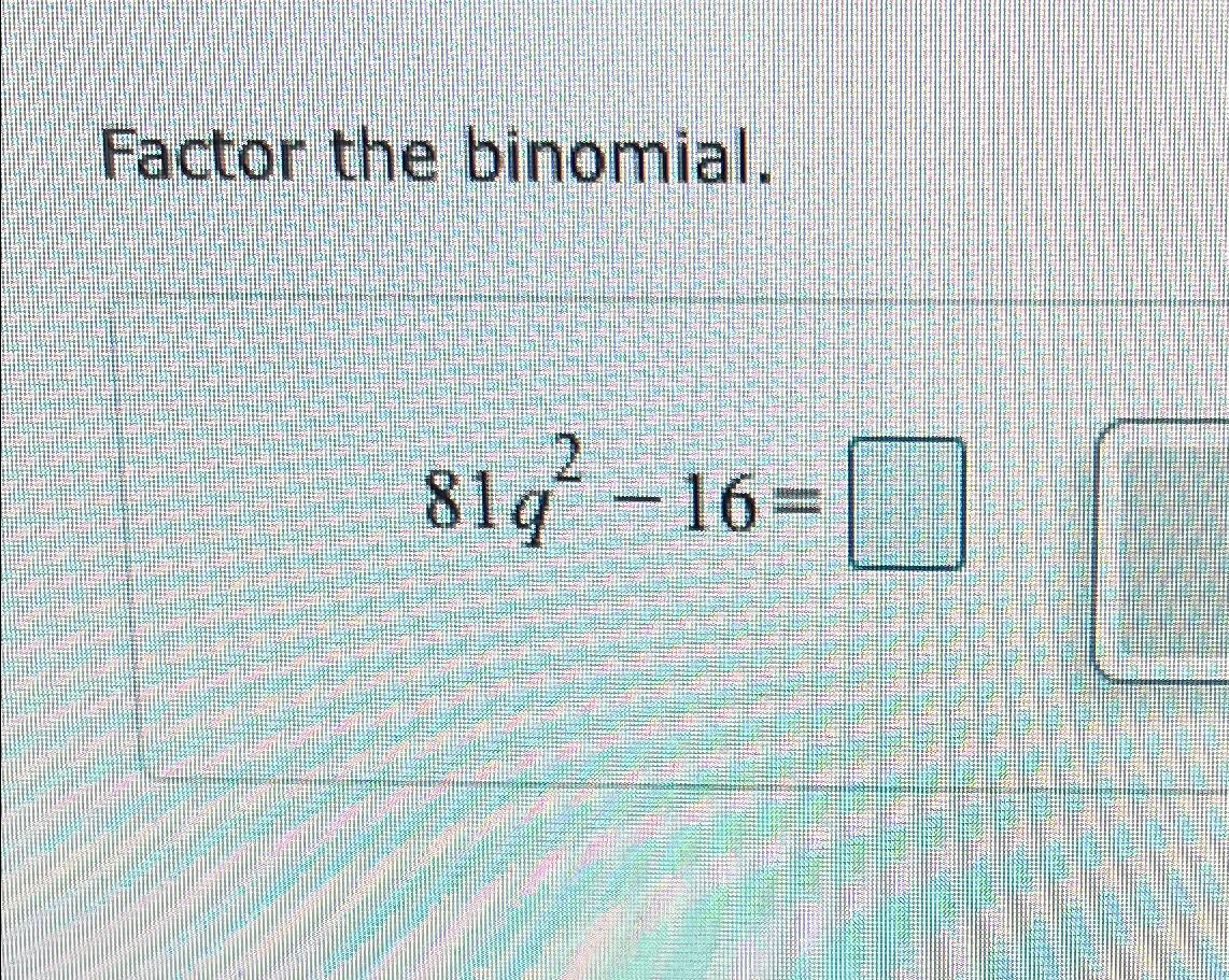 Solved Factor the binomial.81q2-16= | Chegg.com