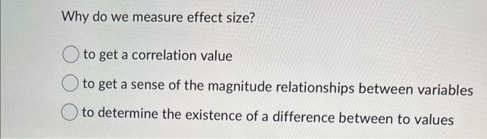 Solved Why do we measure effect size? to get a correlation | Chegg.com