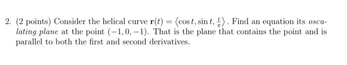 Solved 2. (2 points) Consider the helical curve | Chegg.com