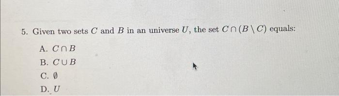 Solved 5. Given two sets C and B in an universe U, the set | Chegg.com