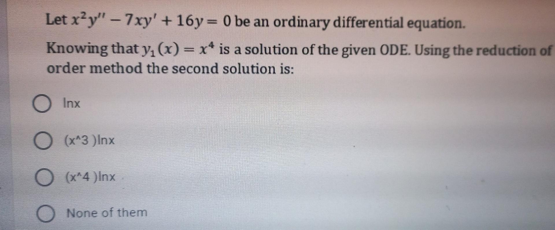 Solved Let x2y" – 7xy' +16y= 0 be an ordinary differential | Chegg.com