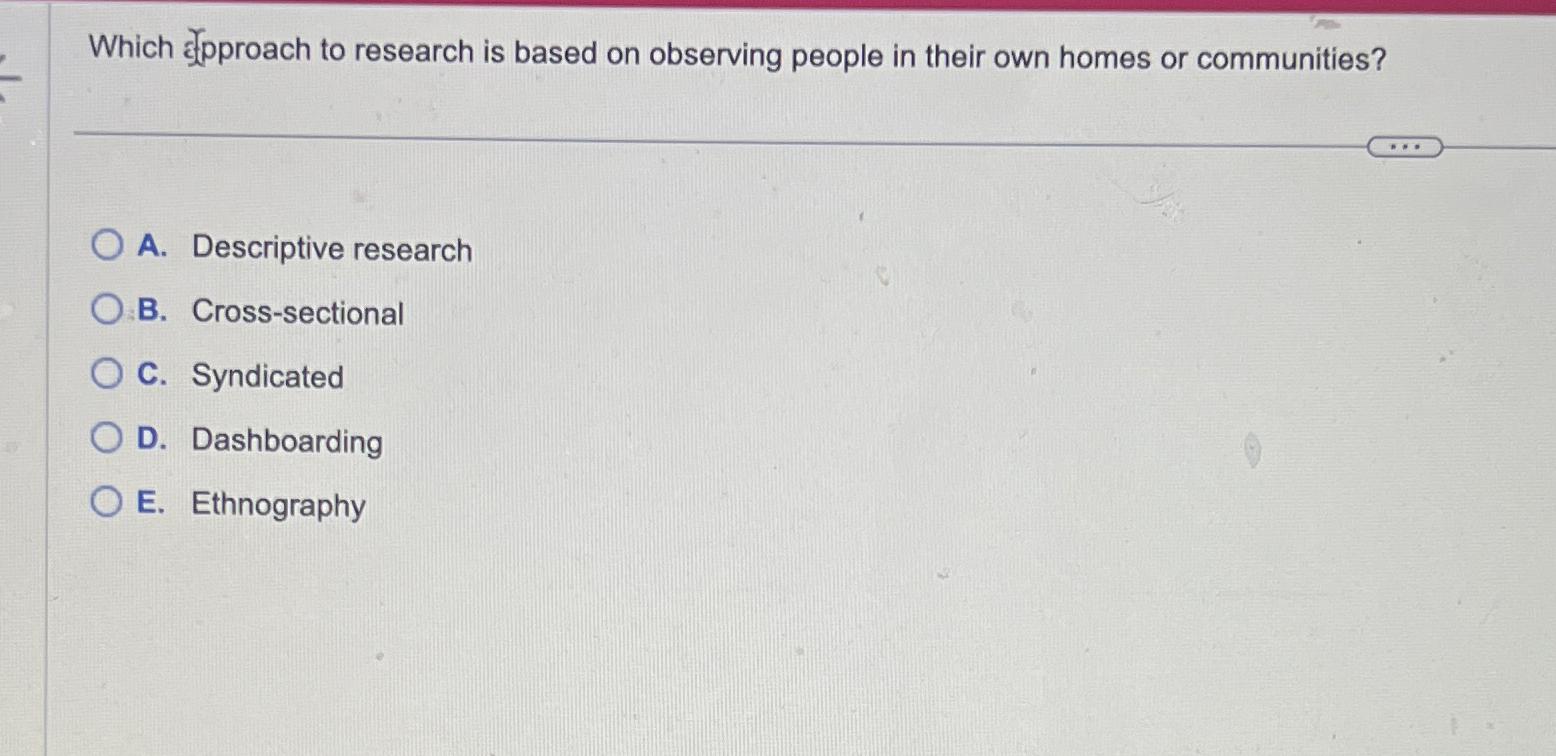 Solved Which efpproach to research is based on observing | Chegg.com